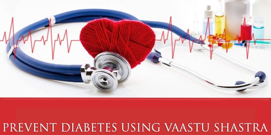 Avoid Diabetes Using Vaastu Shastra , Diabetes and Vaastu